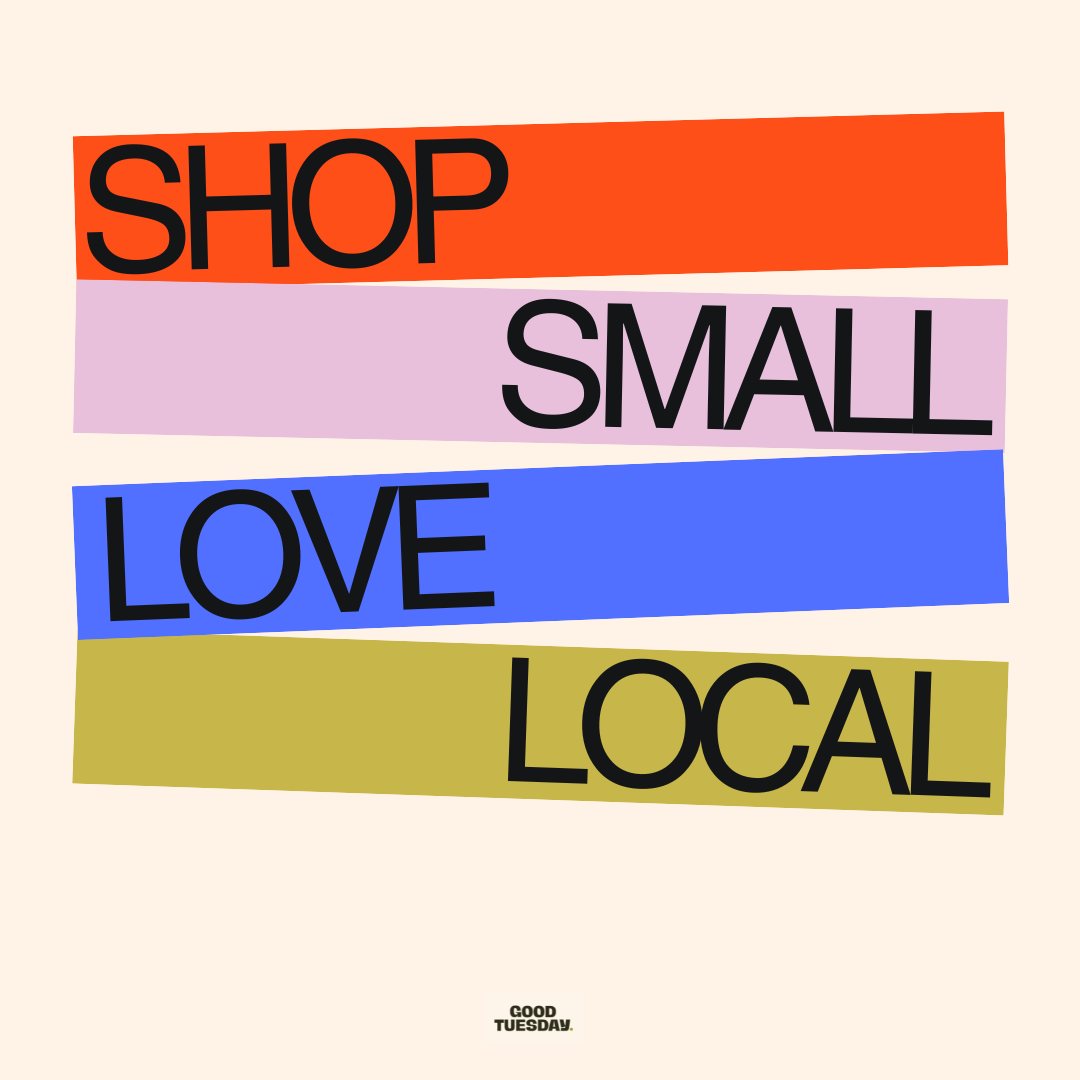 Culture doesn't start with big companies - Shop Small – Good Tuesday